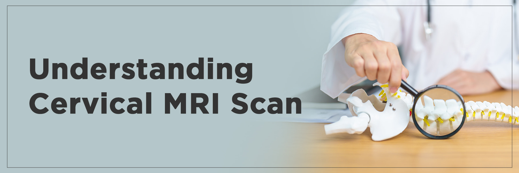 A Comprehensive Guide to Cervical MRI Scans: Purpose, Process, and Risks
