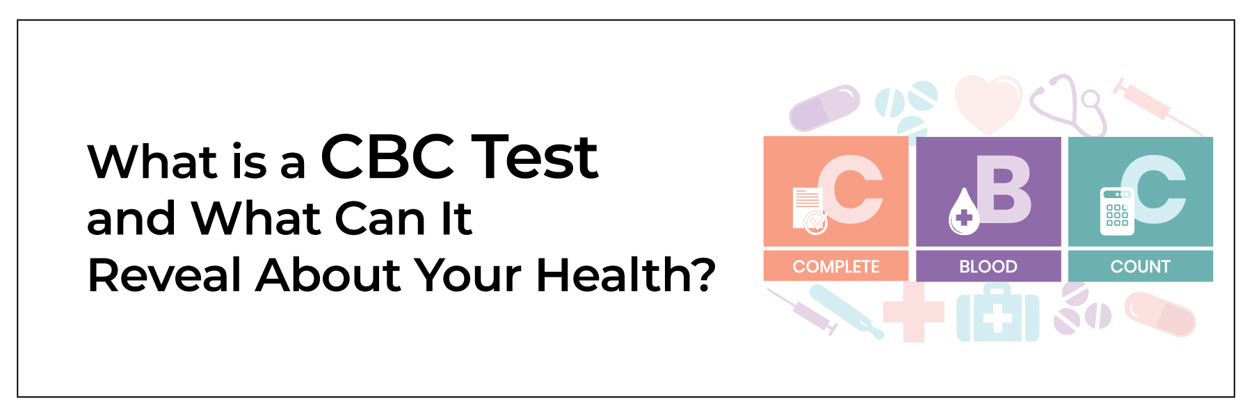 Complete Blood Count Test - What is its Significance and Importance